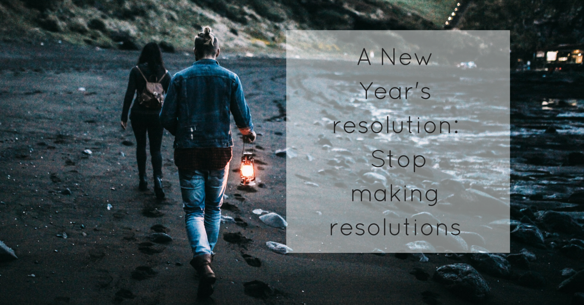 A New Year's resolution: Stop making resolutions